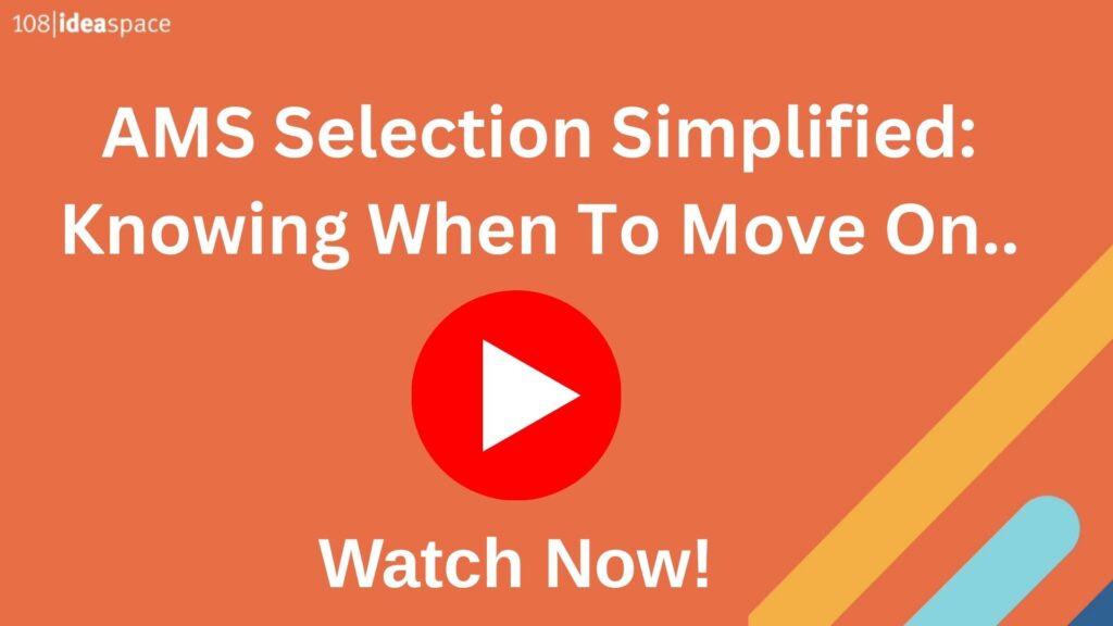 AMS Selection Simplified: Knowing When to Move On... - 108 ideaspace